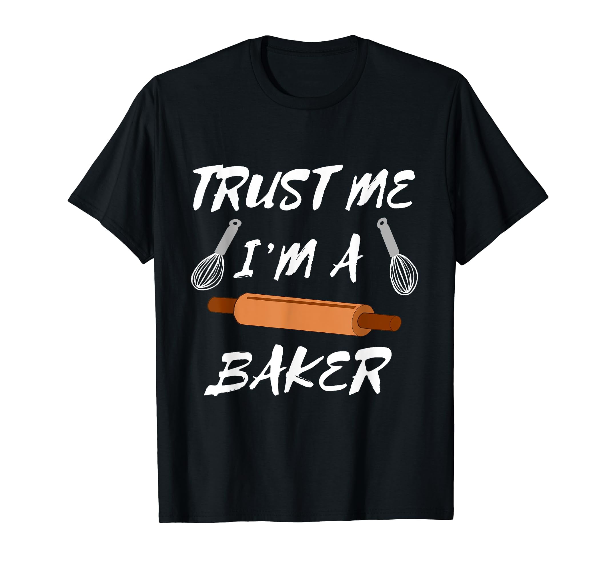 Trust Me I'm A Baker Baking Bread Pastry Chef Bake Bakery T-Shirt ...