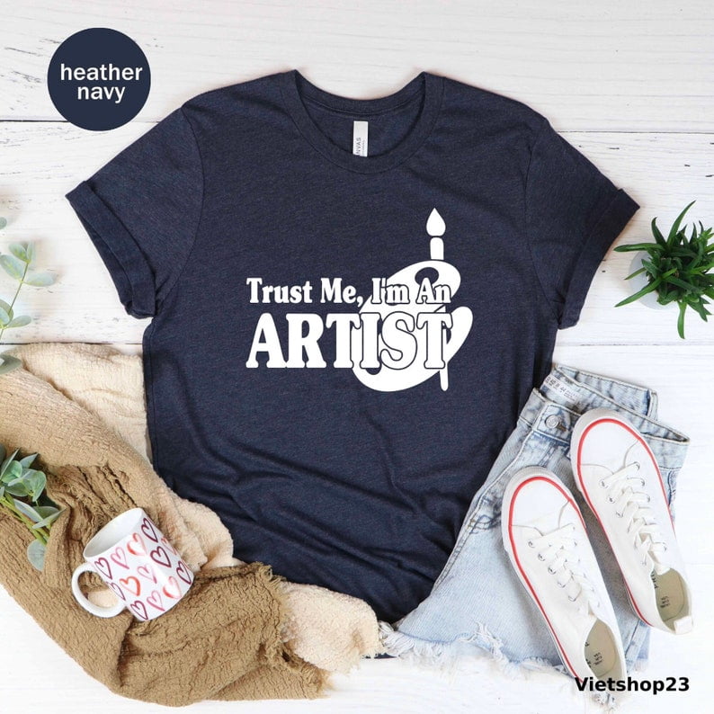 Trust Me I’m An Artist Tee – Painter Gift, Art Lover Shirt - Walmart.com