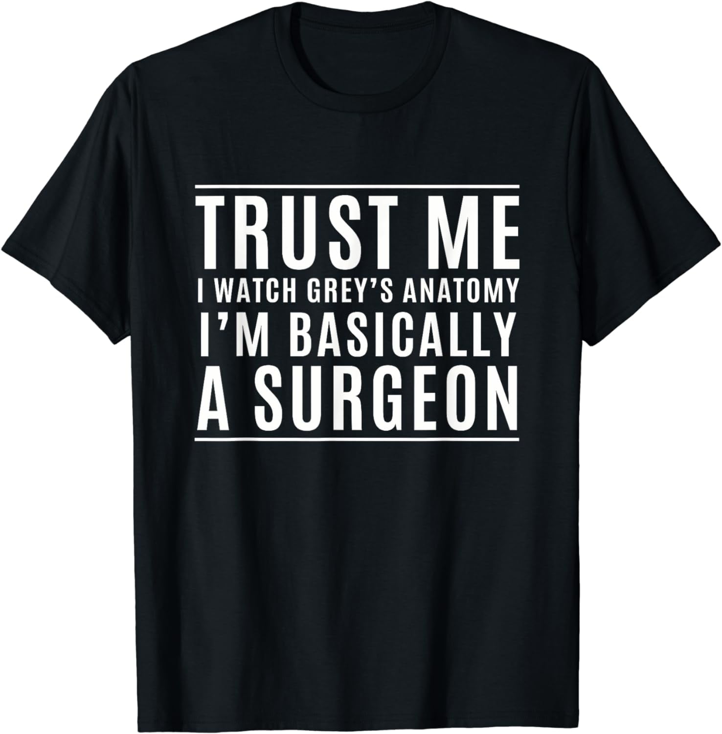 Trust Me I'm Basically A Surgeon - Funny Medical TV Drama T-Shirt ...