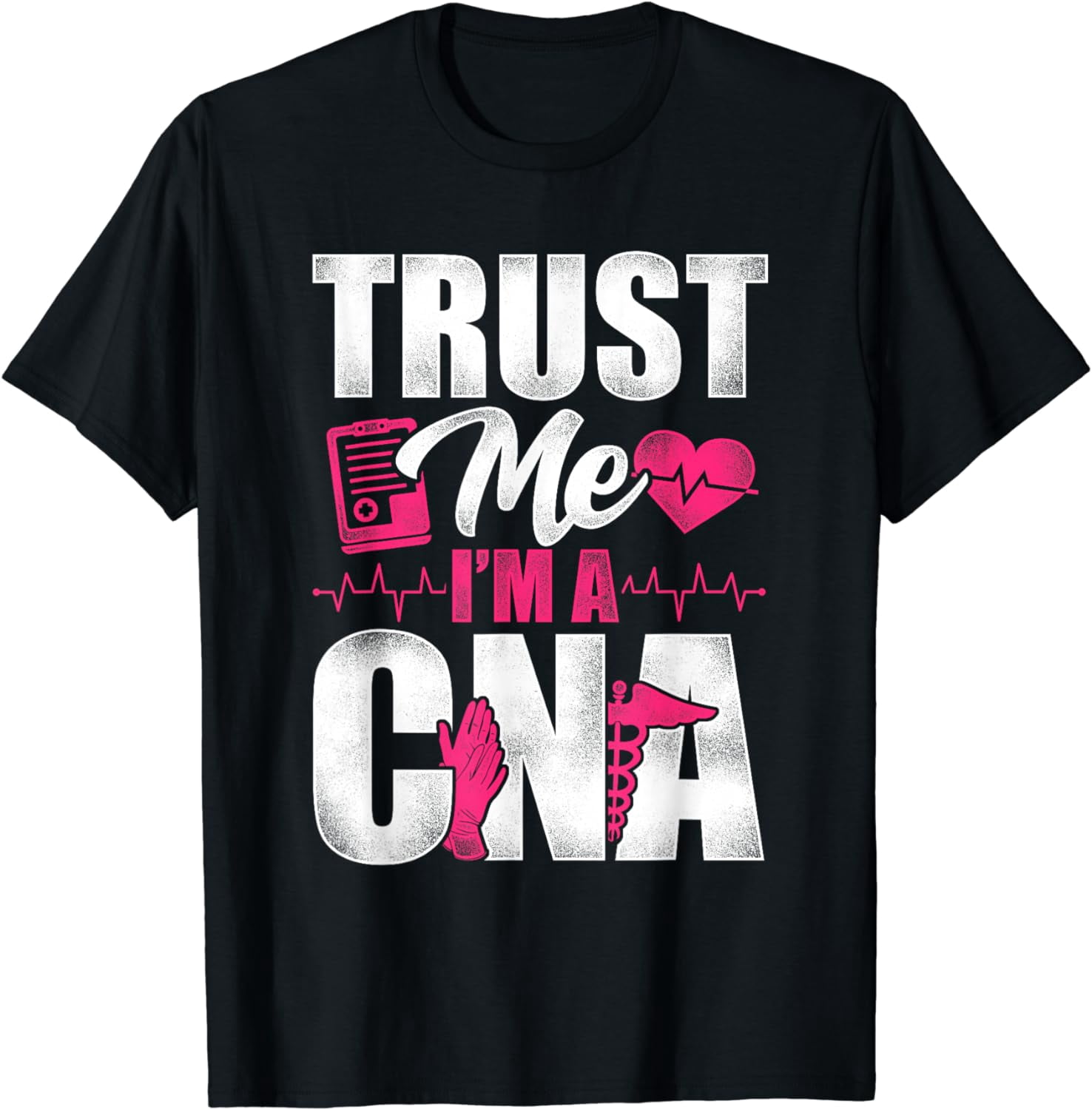 Trust Me I'm a CNA - Certified Nursing Assistant T-Shirt - Walmart.com