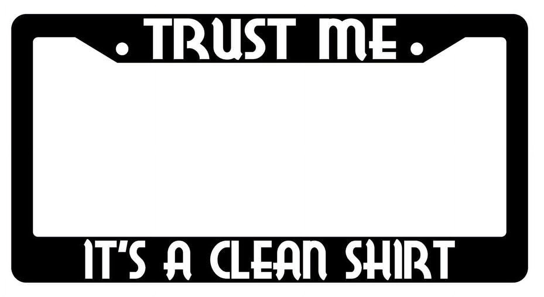 Trust Me It's A Clean Shirt Black Plastic License Plate Frame - Walmart.com