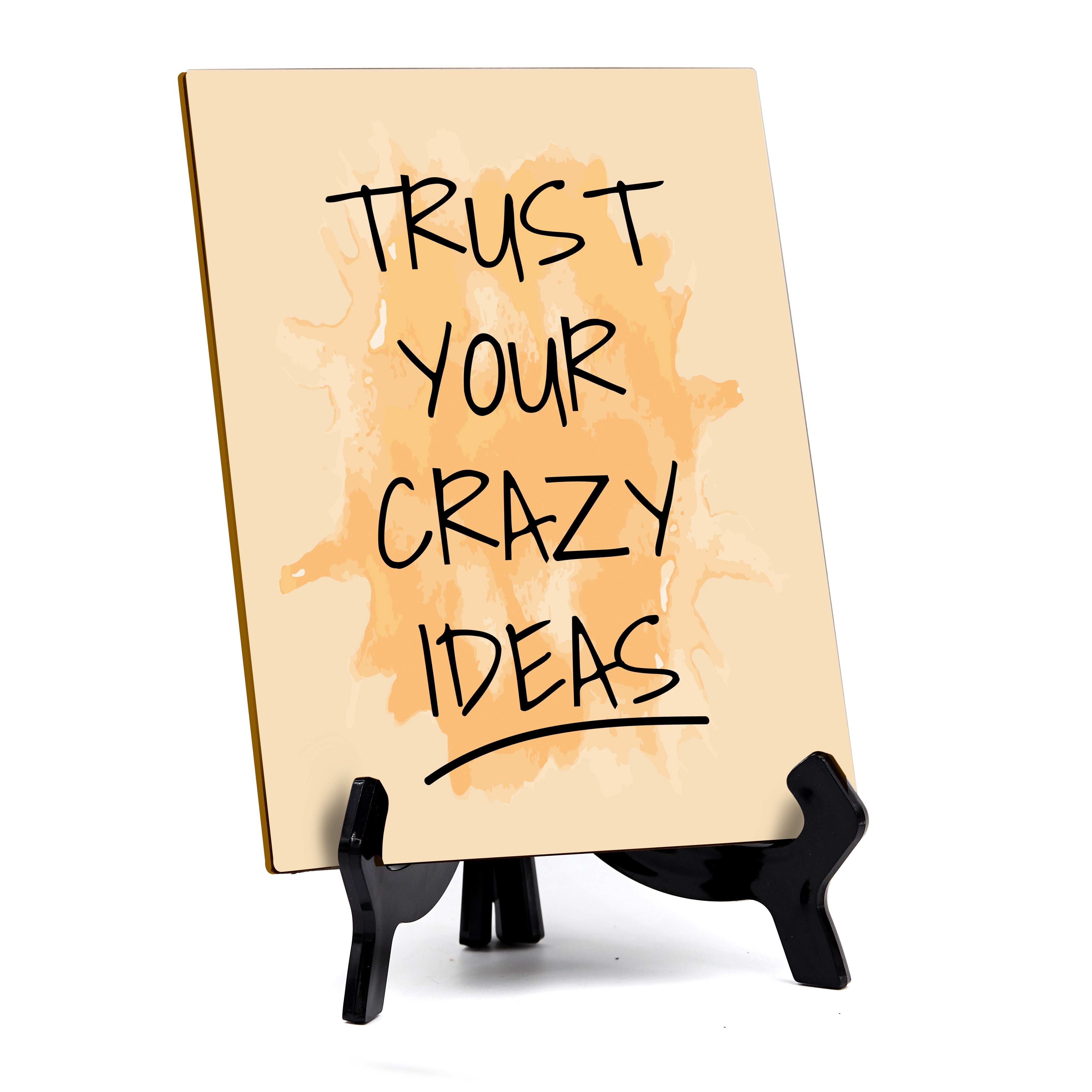 Trust Your Crazy Ideas Table Table Sign with Acrylic Stand (6x8 ...