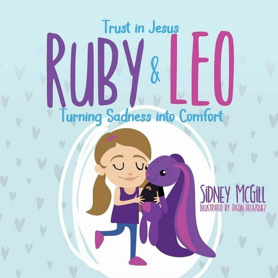 Trust in Jesus Trust in Jesus- Ruby and Leo- Turning Sadness into Comfort: Turning Sadness into ...