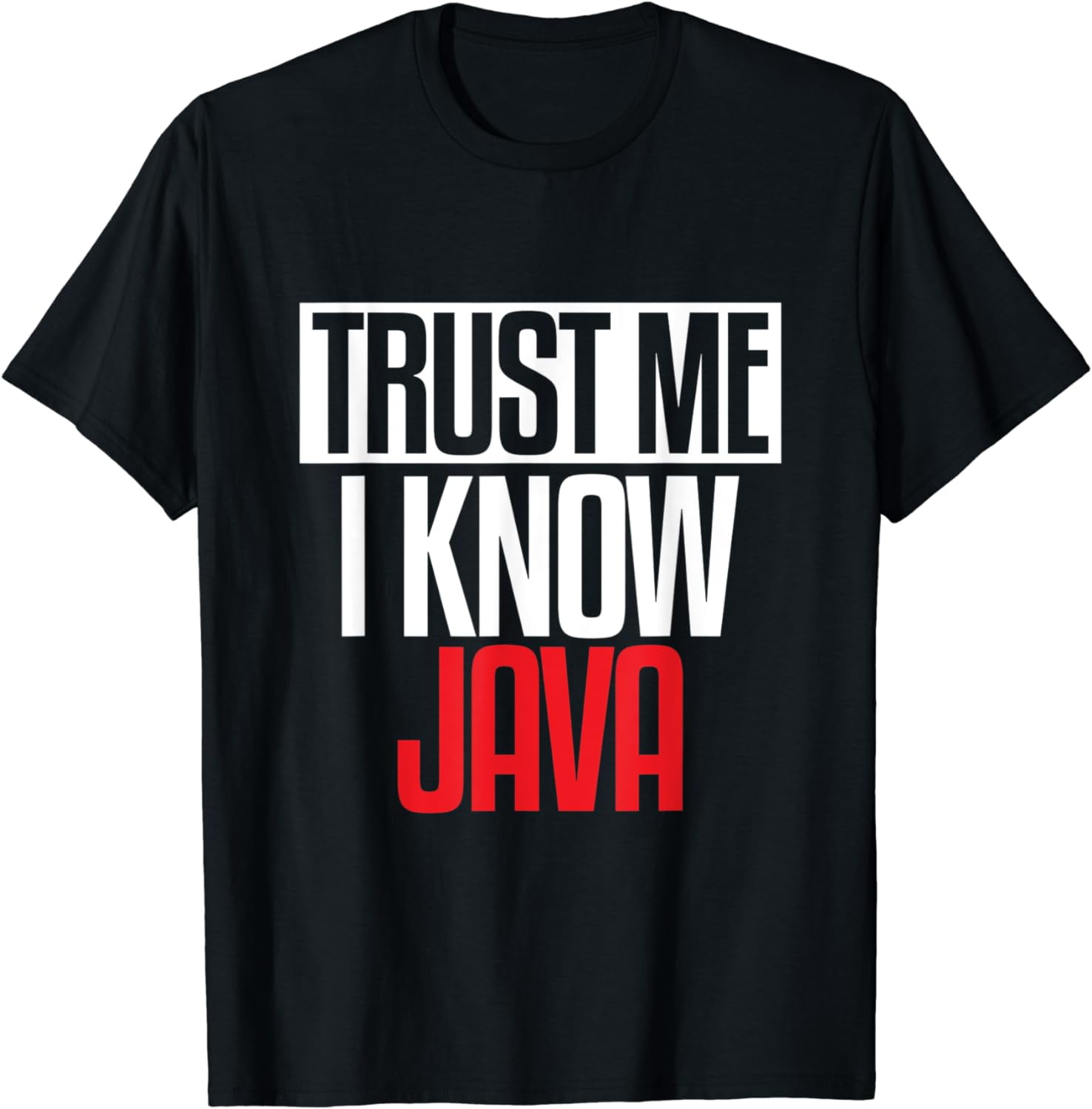 Trust me, I know Java- Funny programmer or IT dept Tee T-Shirt ...