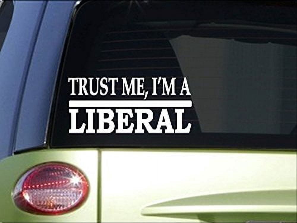 Trust me Liberal *H564* 8 inch Sticker decal democrat election vote ...