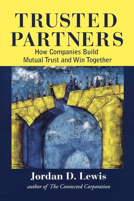 Trusted Partners : How Companies Build Mutual Trust and Win Together ...