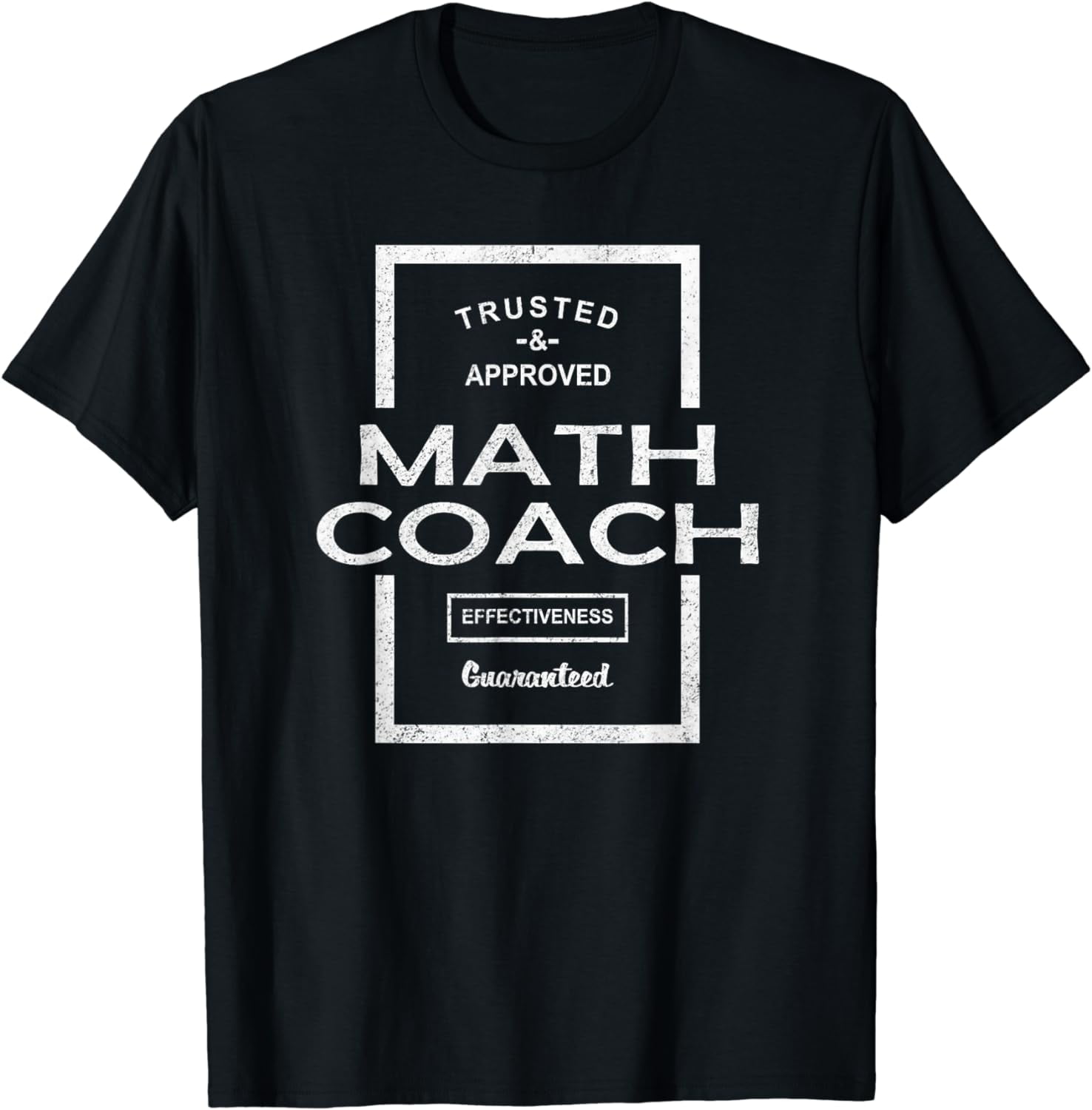 Trusted and Approved Math Coach Effectiveness Guaranteed T-Shirt ...