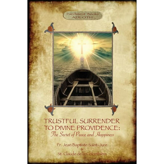 Trustful Surrender to Divine Providence: The Secret of Peace and ...