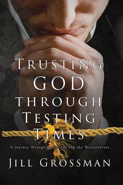 Trusting God Through Testing Times: A Journey Through James, Job and ...