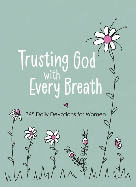 Trusting God with Every Breath : 365 Daily Devotions for Women ...