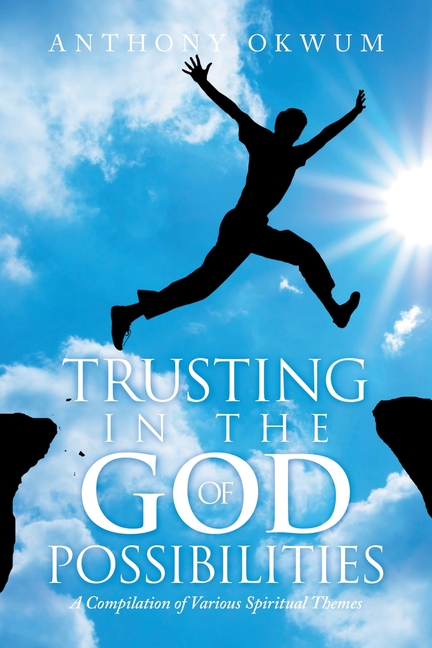 Trusting in the God of Possibilities: A Compilation of Various ...