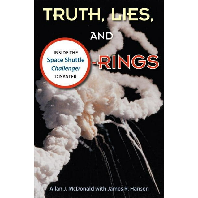 Truth, Lies, and O-Rings: Inside the Space Shuttle Challenger Disaster ...