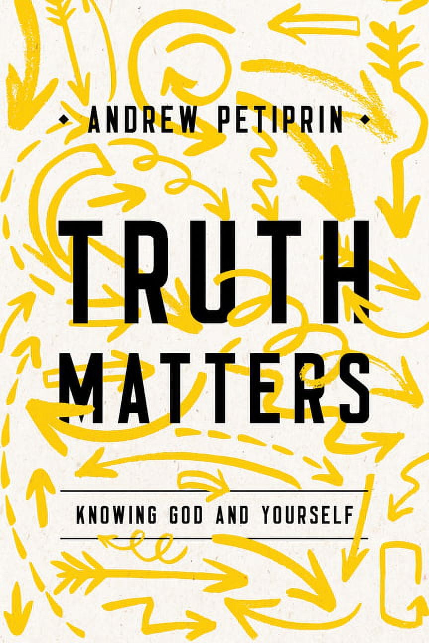 Truth Matters: Knowing God and Yourself, (Paperback) - Walmart.com