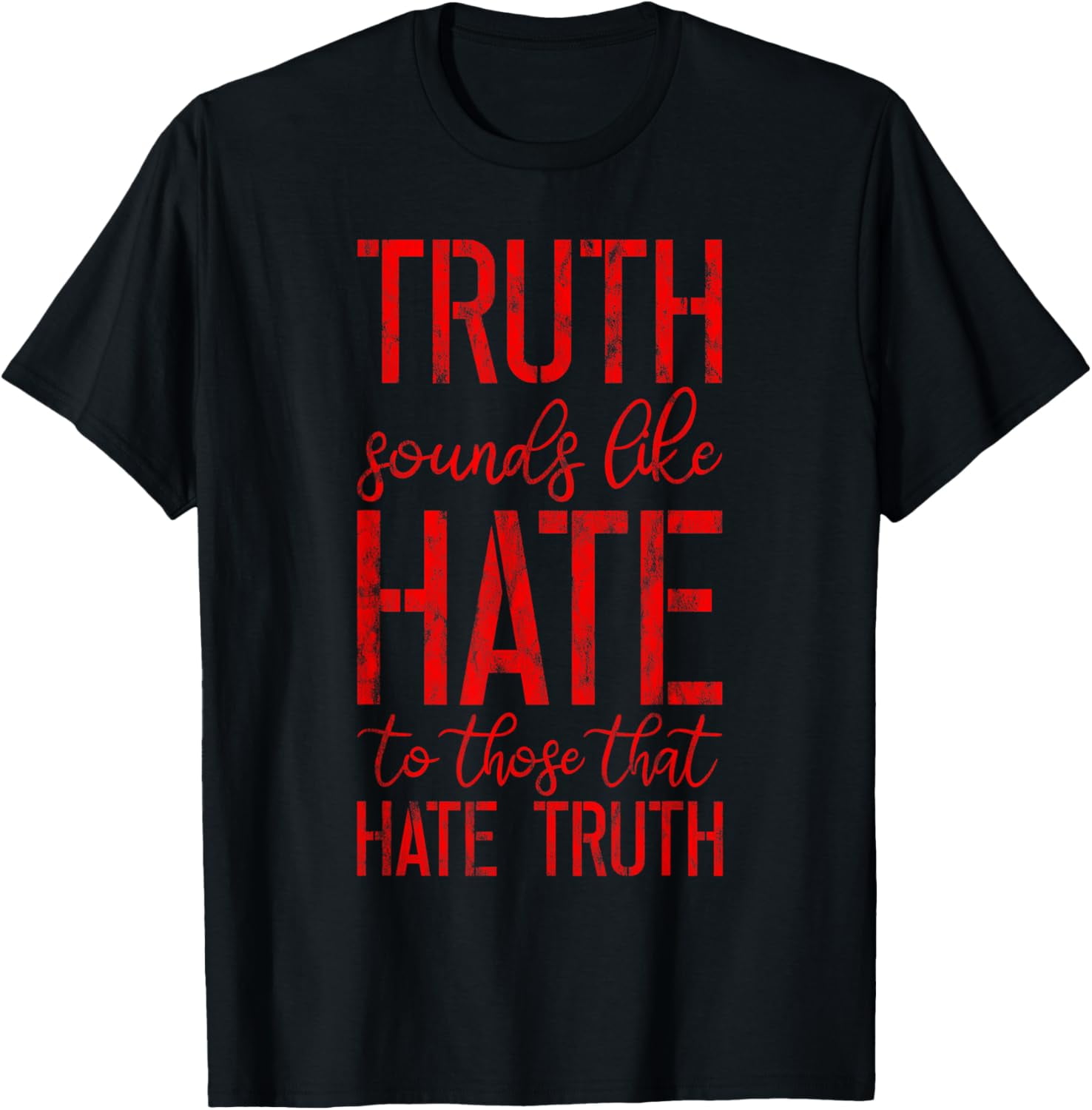 Truth Sounds Like Hate To Those That Hate Truth-T-Shirt - Walmart.com