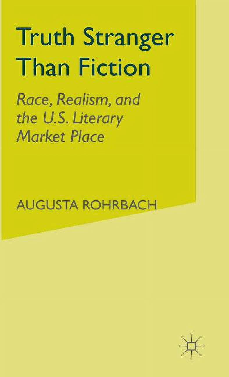 Truth Stranger Than Fiction: Race, Realism and the U.S. Literary ...