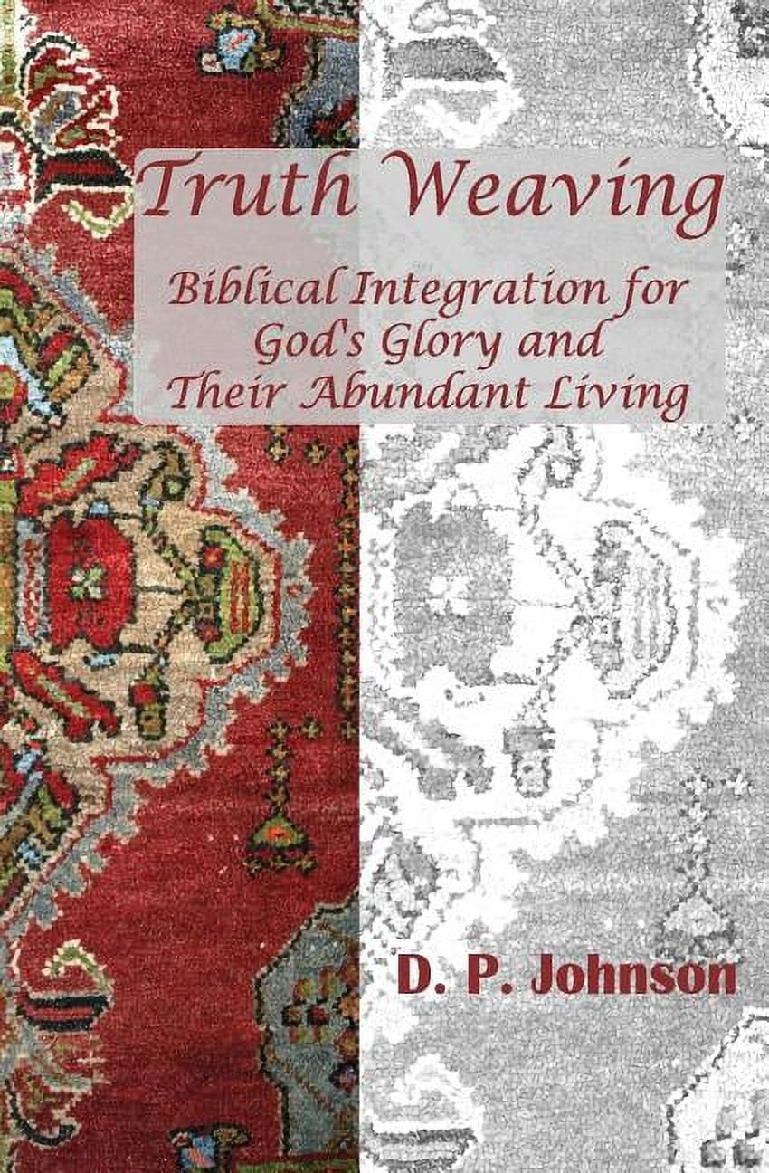 Truth Weaving: Biblical Integration for God's Glory and Their Abundant ...