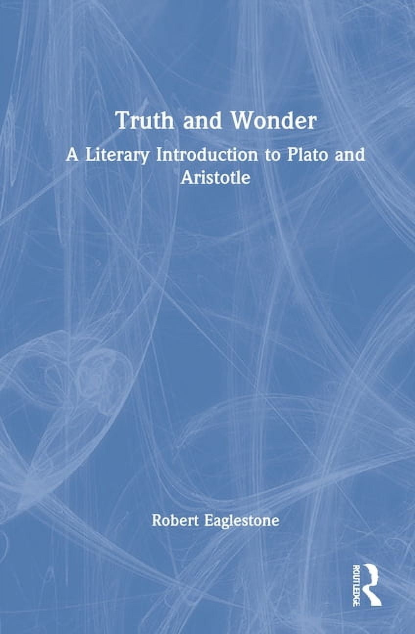 Truth and Wonder: A Literary Introduction to Plato and Aristotle ...