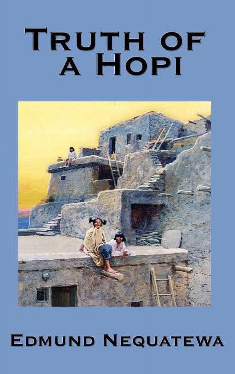 Truth of a Hopi: Stories Relating to the Origin, Myths and Clan ...