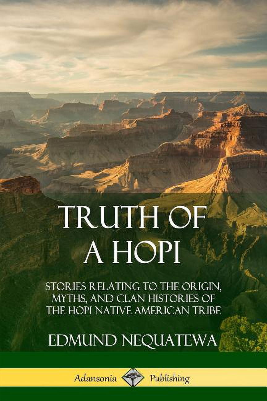 Truth of a Hopi: Stories Relating to the Origin, Myths, and Clan ...