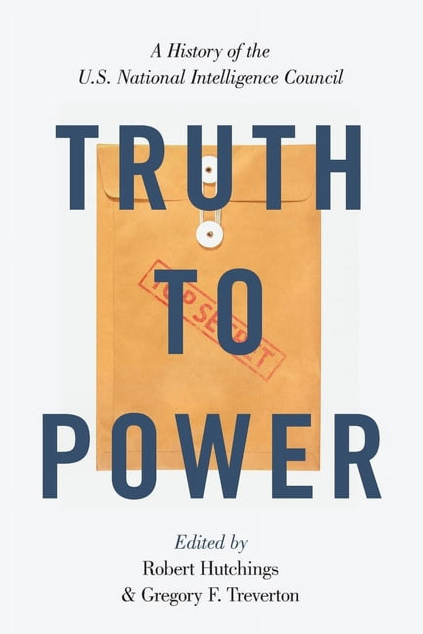 Truth to Power: A History of the U.S. National Intelligence Council ...