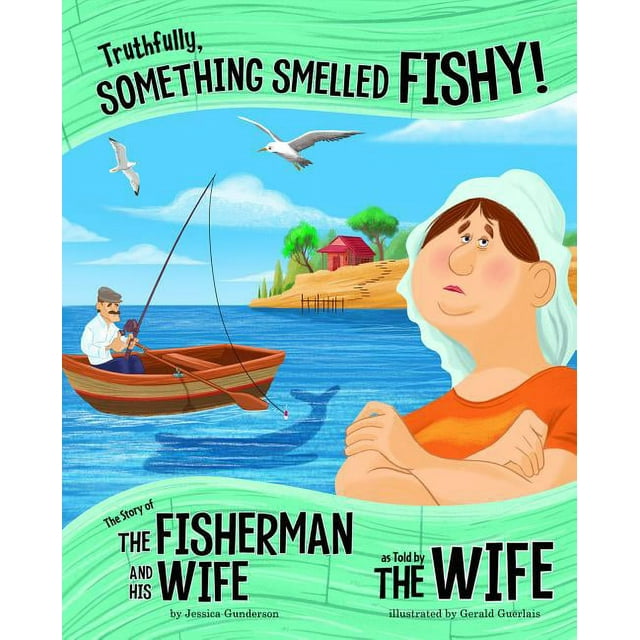 Truthfully, Something Smelled Fishy! : The Story of the Fisherman and ...