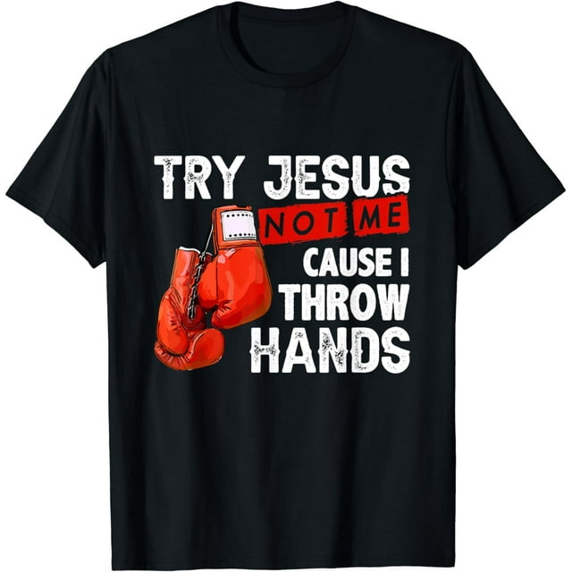 Try Jesus Not Me Cause I Throw Hands Funny Cool Boxing MMA T-Shirt ...