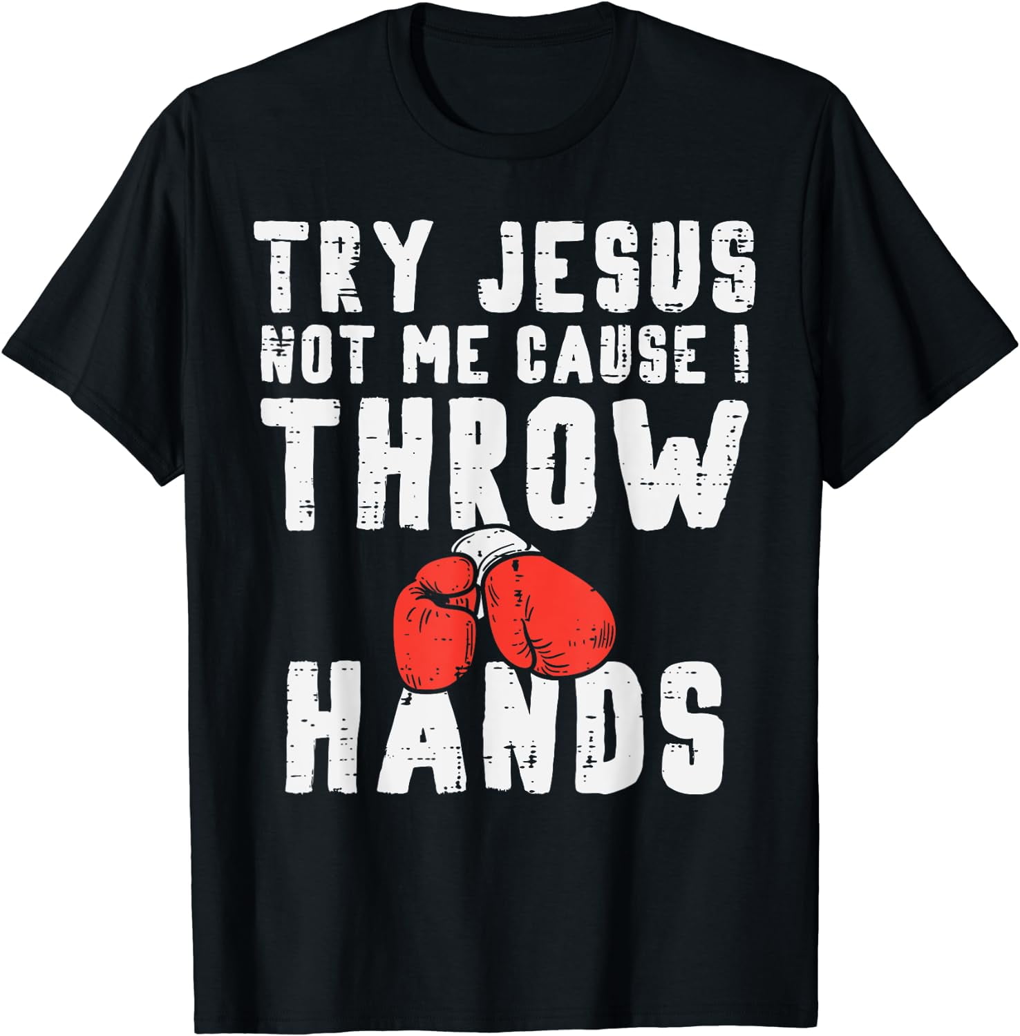 Try Jesus Not Me I Throw Hands Boxing Christian Men Women T-Shirt ...