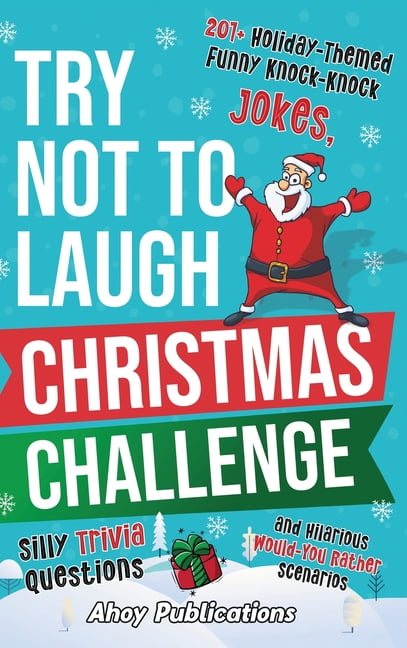 Try Not to Laugh Christmas Challenge: 201+ Holiday-Themed Runny Knock ...
