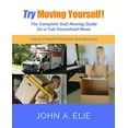 Try Moving Yourself!: The Complete Self-Moving Guide for a Full ...
