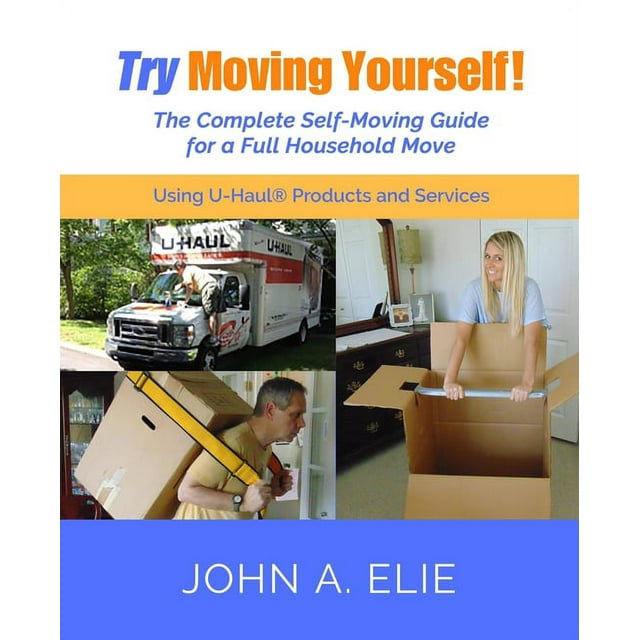 Try Moving Yourself!: The Complete Self-Moving Guide for a Full ...