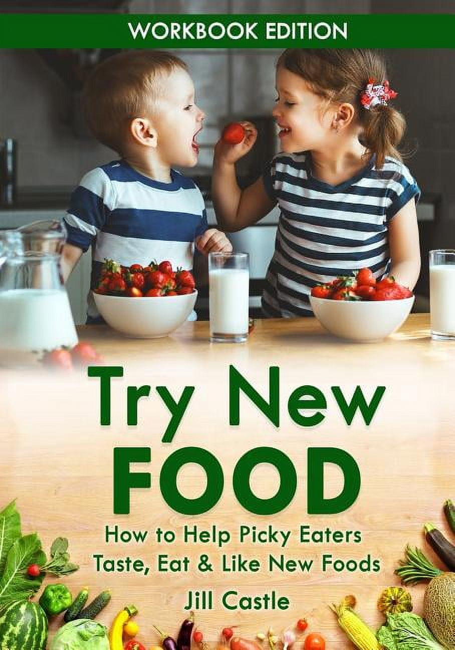 Try New Food: How to Help Picky Eaters Taste, Eat & Like New Foods ...
