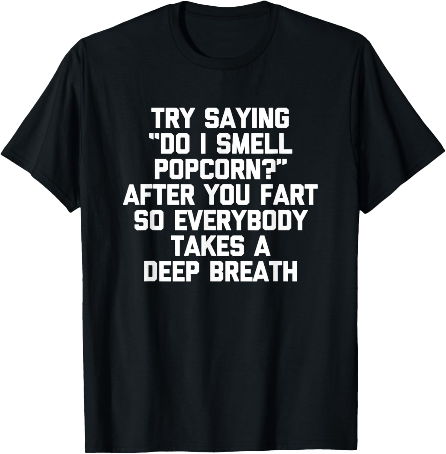 Try Saying Do I Smell Popcorn? After You Fart -Funny Farting T-Shirt ...