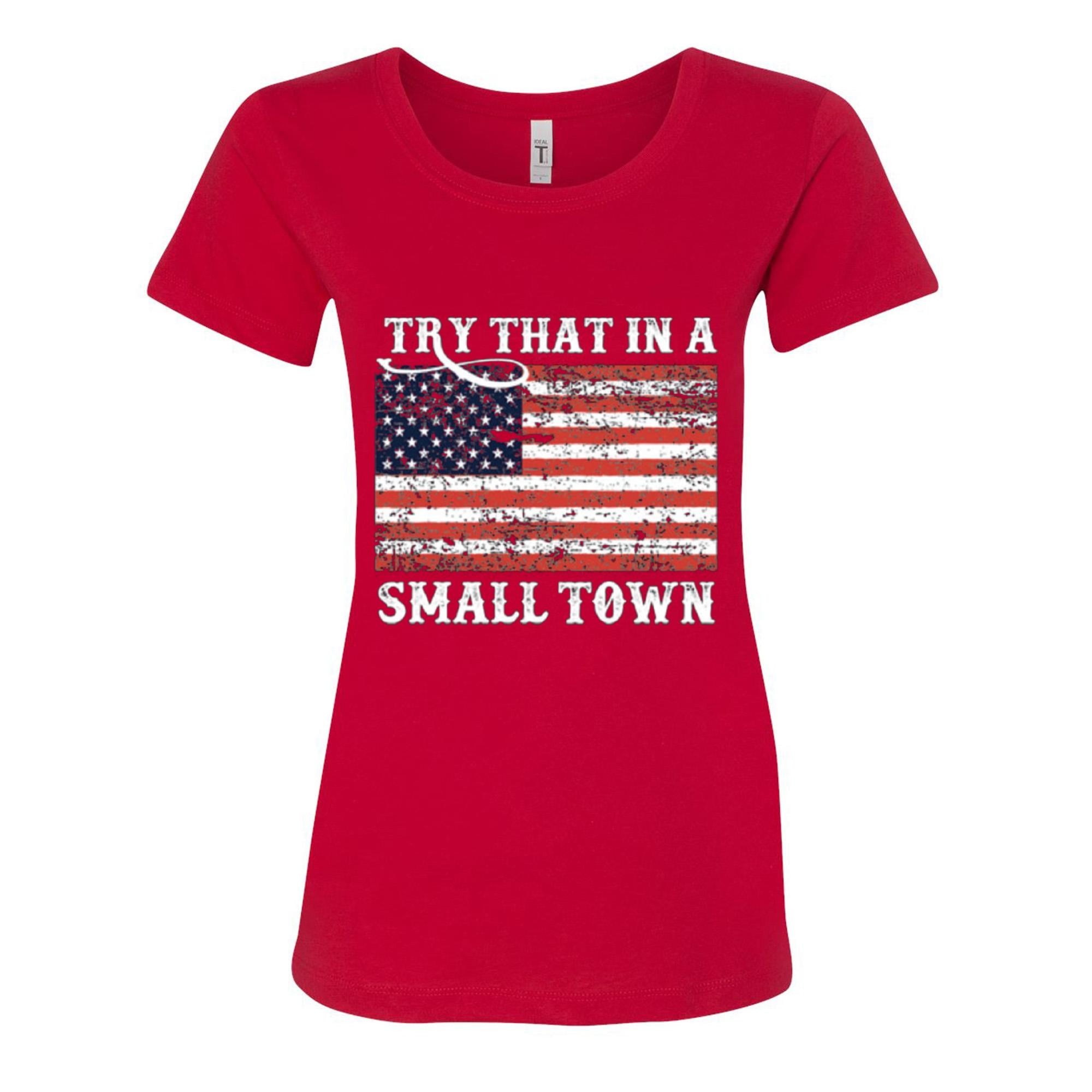 Try That In A Small Town American Flag Disstressed Logo Womens T-shirts ...