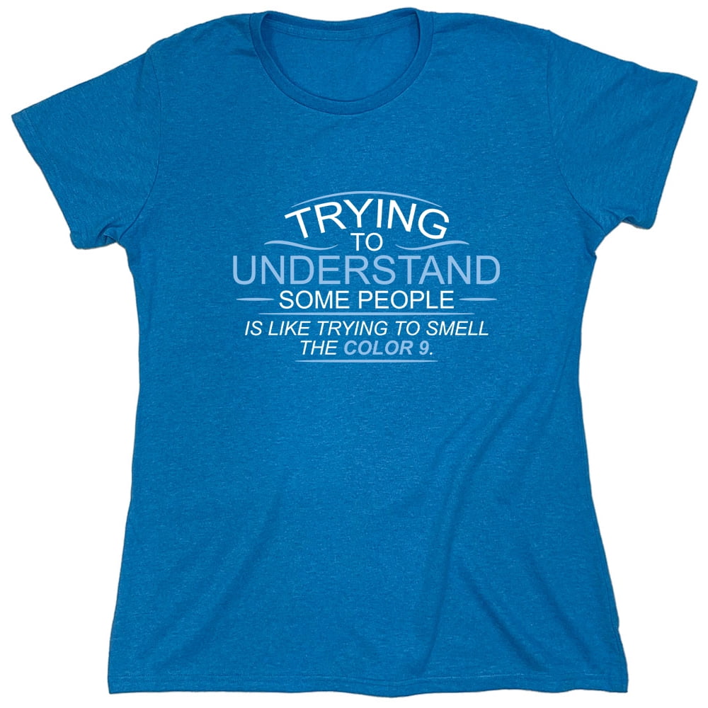 Trying To Understand, Is Like Trying To Smell the Color 9 Sarcastic ...