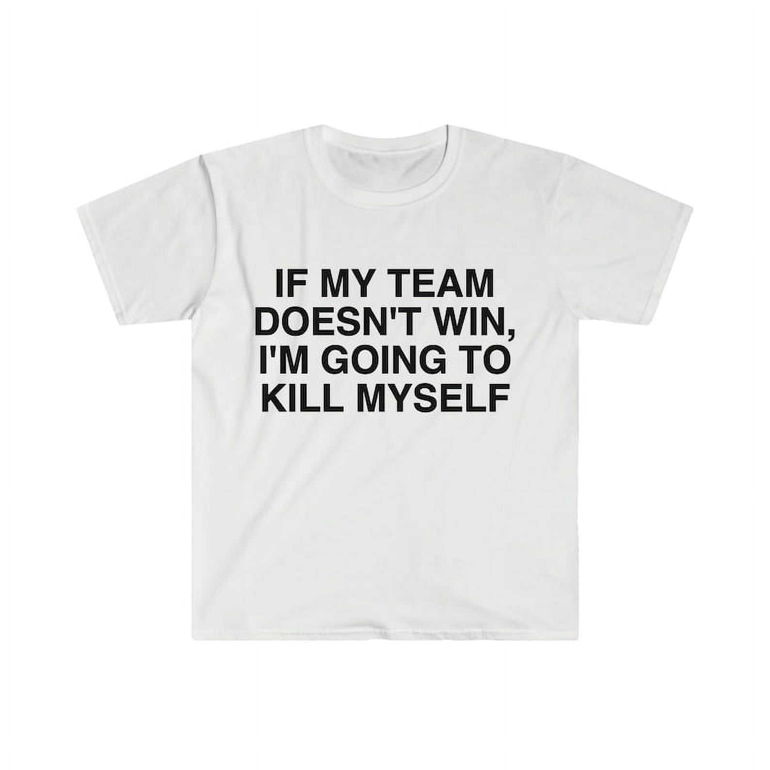 Tshirt perfect for everyday wear, sports, and more, If My Team Doesn't ...