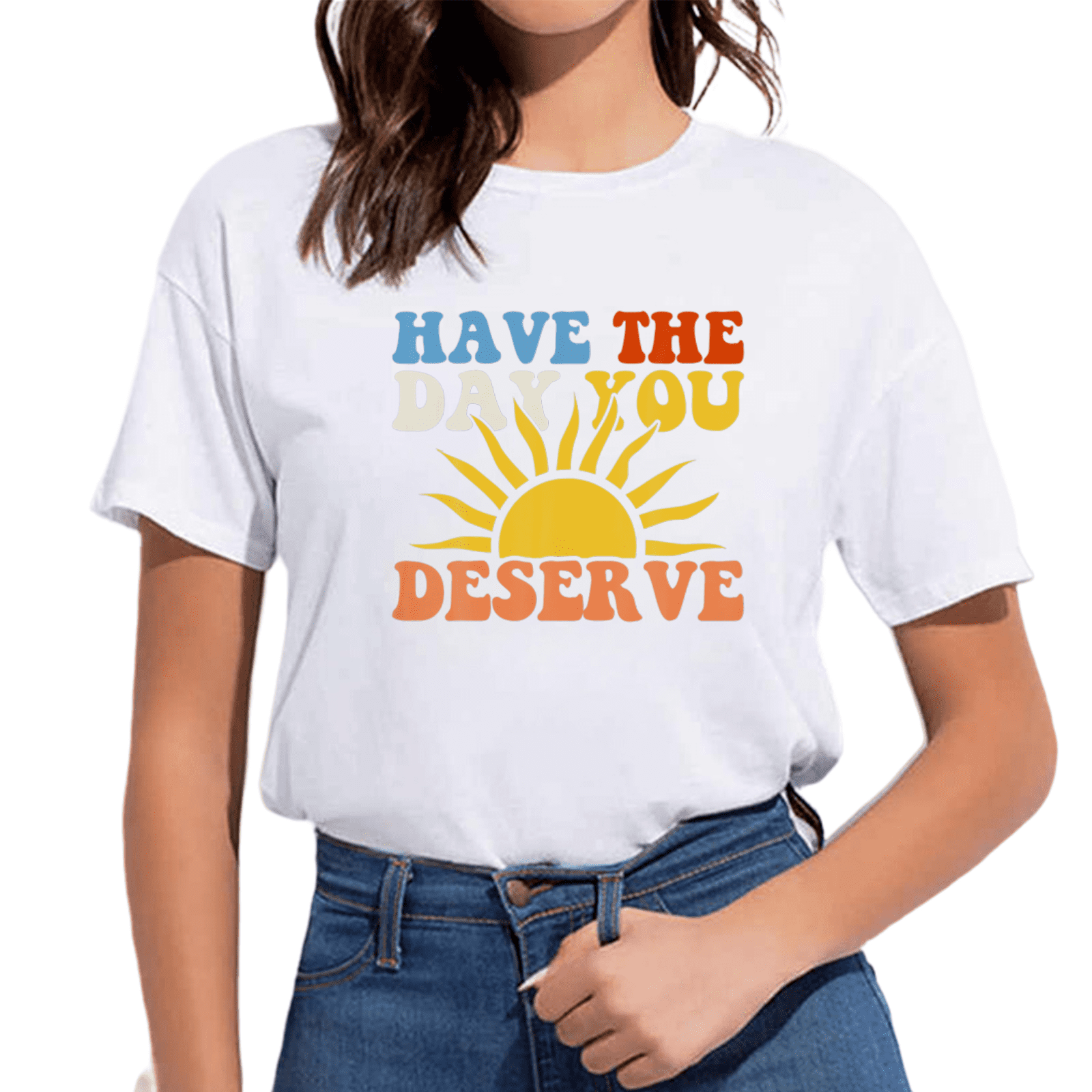 Tshirts for Women Have The Day You Deserve Saying Cool Motivational Sun ...