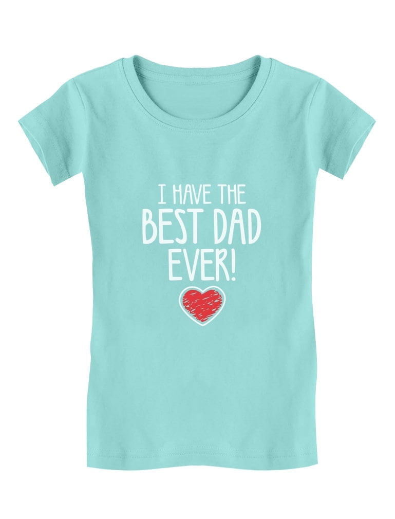 Tstars Girls Gifts for Dad Father's Day Shirts I Have the Best Dad Ever ...