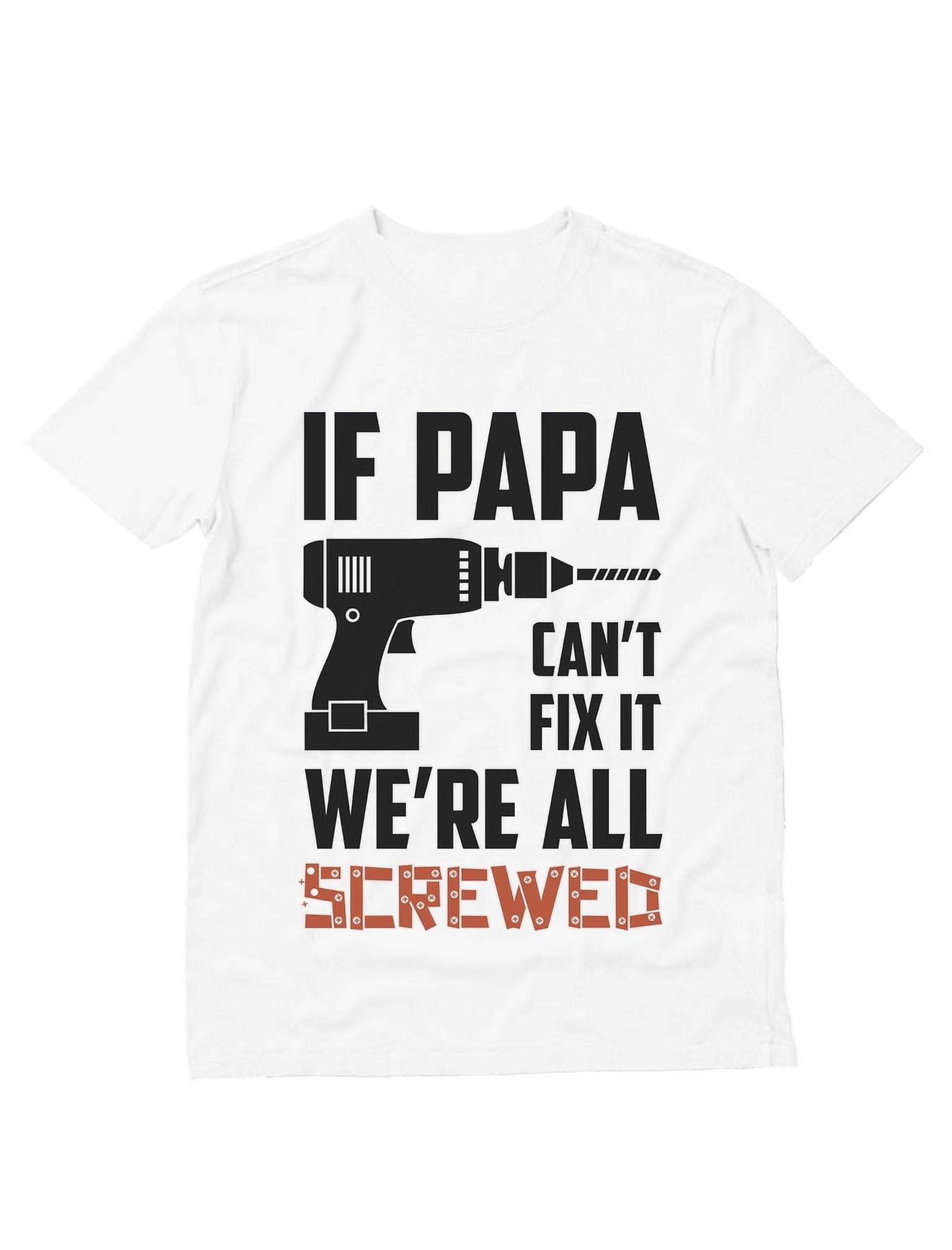 Tstars Mens Gifts for Dad Father's Day Shirts If Papa Can't Fix it We ...