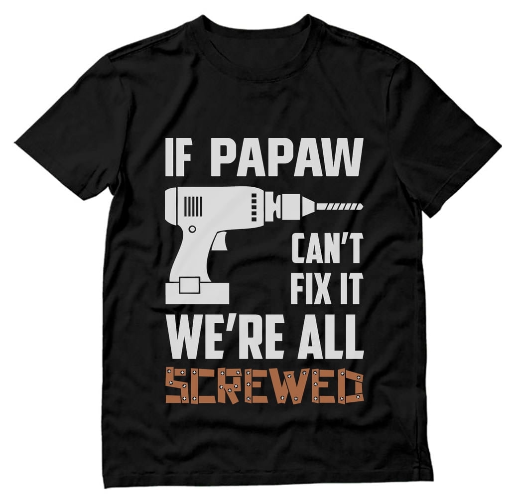 Tstars Mens Grandpa Shirts Best Grandfather If Papaw Can't Fix It We're ...