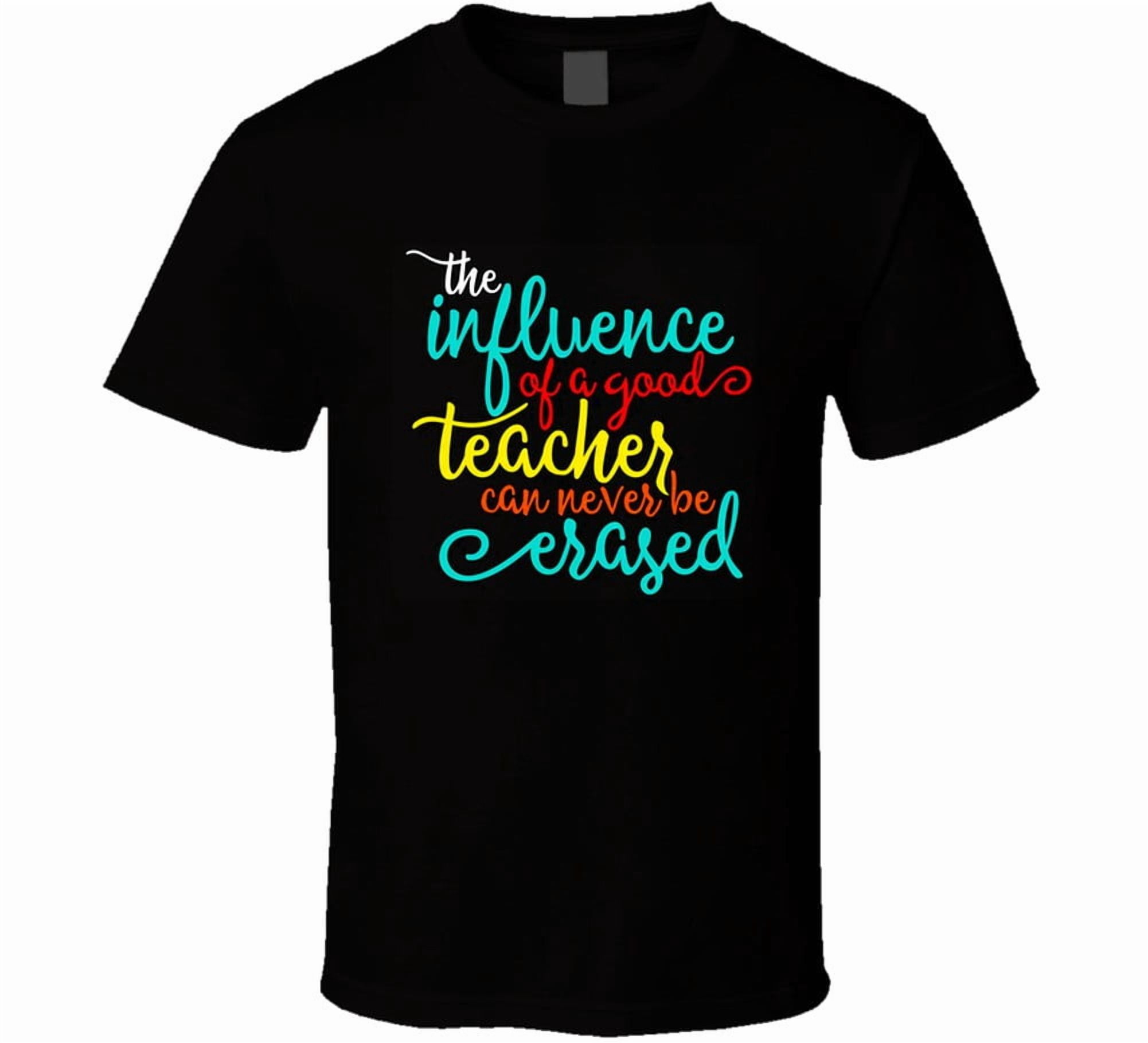 Tthe Influence Of A Good Teacher Can Never Be Erased School Gift T ...