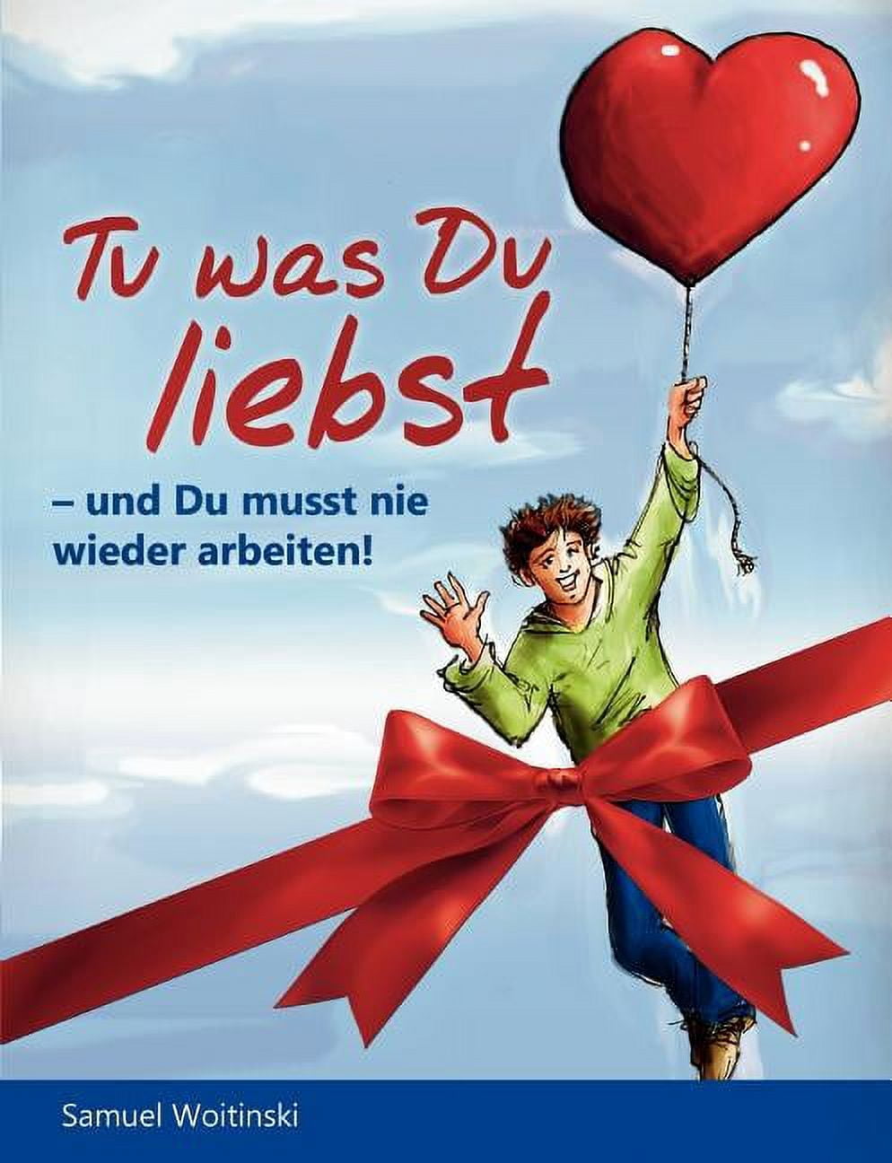 Tu was Du liebst - und Du musst nie wieder arbeiten!: - und Du musst ...