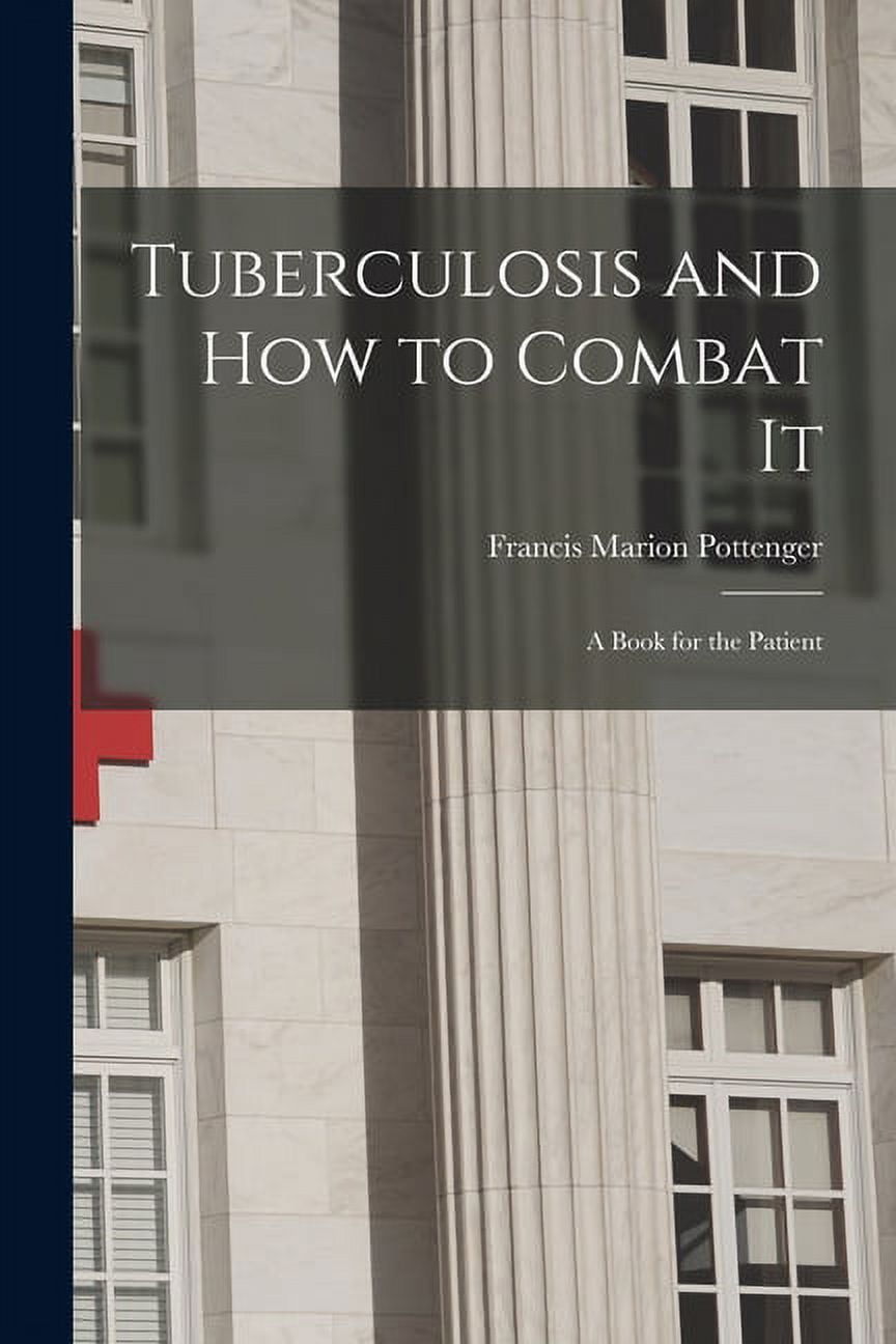 Tuberculosis and How to Combat It; a Book for the Patient - Walmart.com