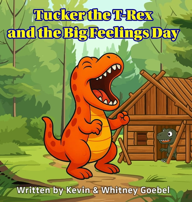 Tucker the T-Rex Tucker the T-Rex and the Big Feelings Day, (Hardcover ...