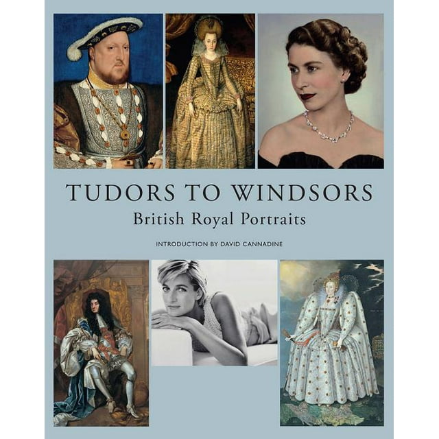 Tudors to Windsors: British Royal Portraits -- David Cannadine ...