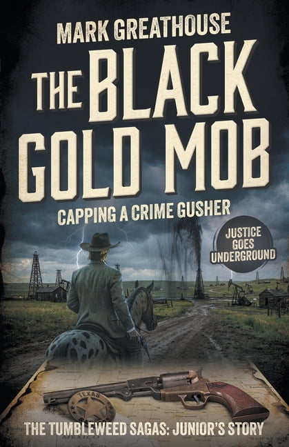 Tumbleweed Sagas The Black Gold Mob: Capping a Crime Gusher (A Western ...