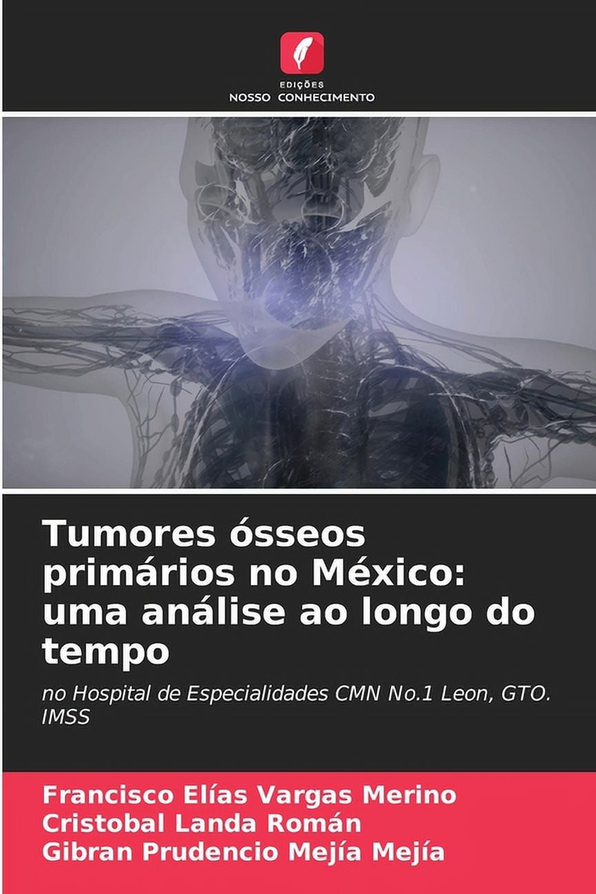 Tumores ósseos primários no México: uma análise ao longo do tempo, (Paperback) - Walmart.com