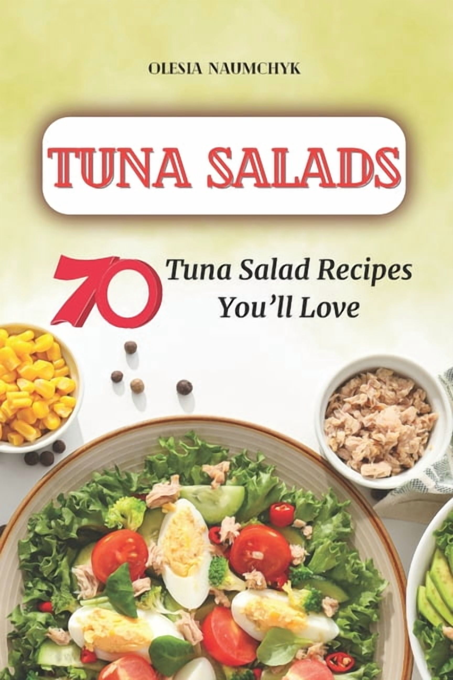 Tuna Salads: 70 Tuna Salad Recipes You'll Love, (Paperback) - Walmart.com