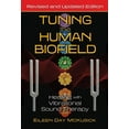 Tuning the Human Biofield: Healing with Vibrational Sound Therapy ...