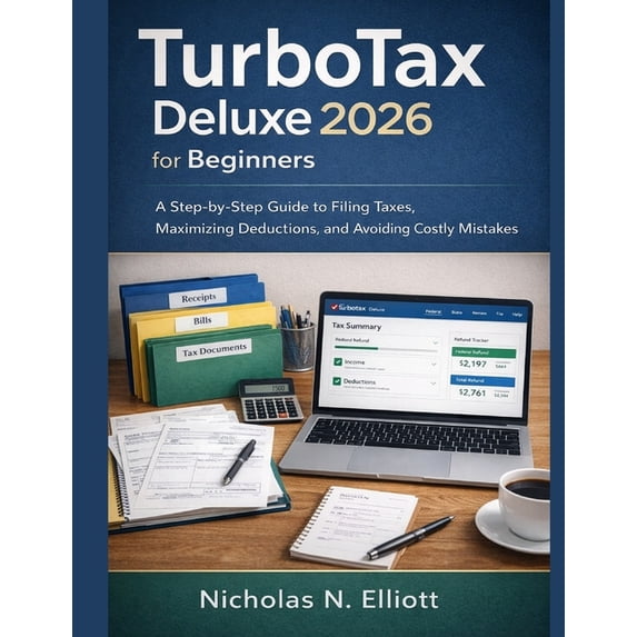 TurboTax Deluxe 2026 for Beginners: A Step-by-Step Guide to Filing ...