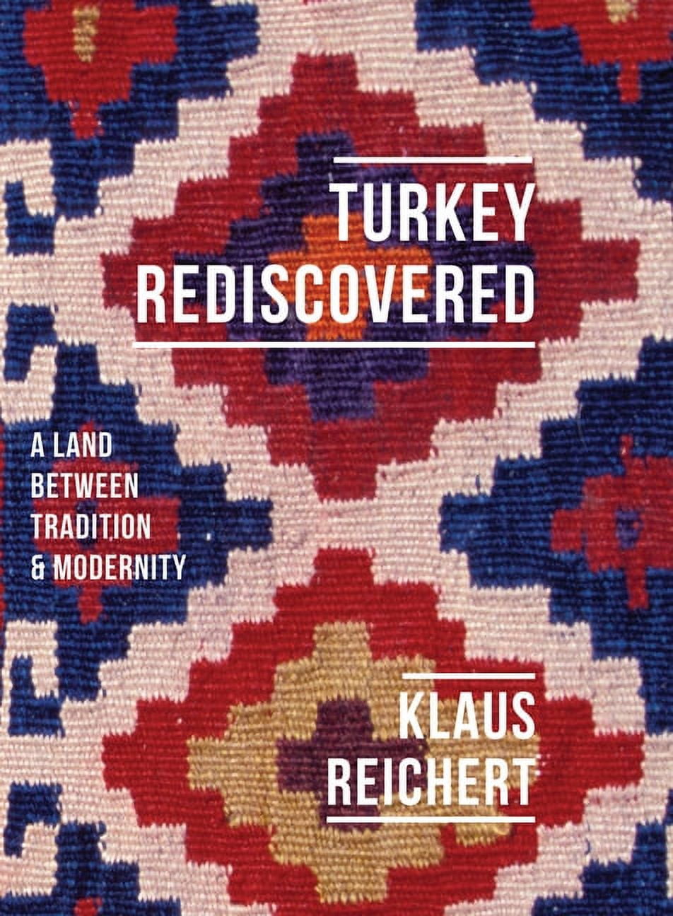 Turkey Rediscovered : A Land between Tradition and Modernity (Hardcover ...